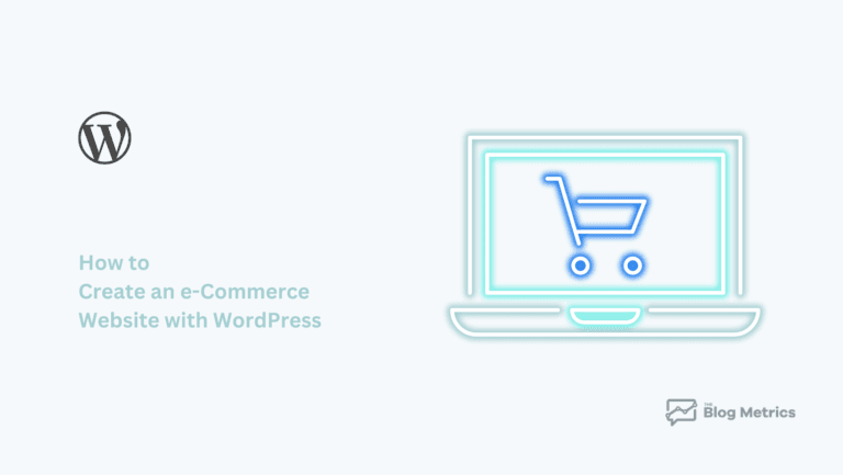 How to Create an e-Commerce Website With WordPress (Step-by-Step Guide) — The Blog Metrics